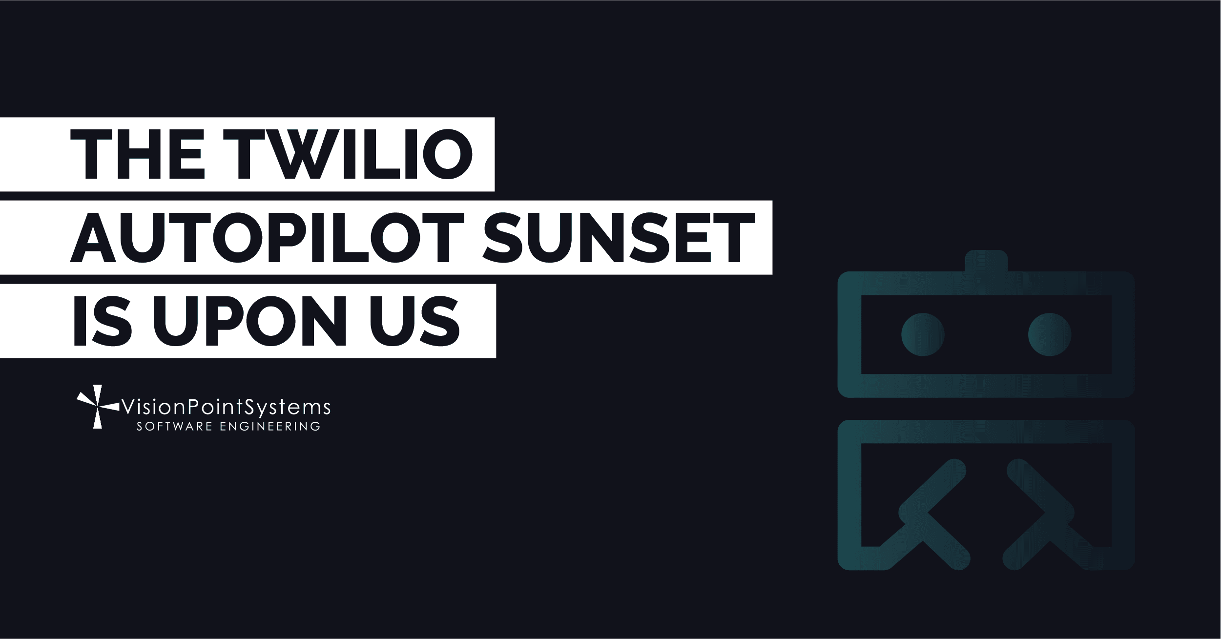 The Twilio Autopilot Sunset Is Upon Us Vps
